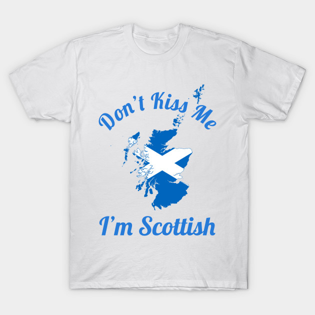 Dont Kiss Me Im Scottish Dontkissme T Shirt Teepublic